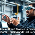 The Role of Smart Glasses in Enhancing Workforce Training and Field Services | Home and Office ...