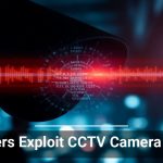 Hackers Exploit CCTV Camera Flaws | Home and Office Computer Services