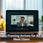 Automatic Framing Arrives for All Google Meet Users | Home and Office ...